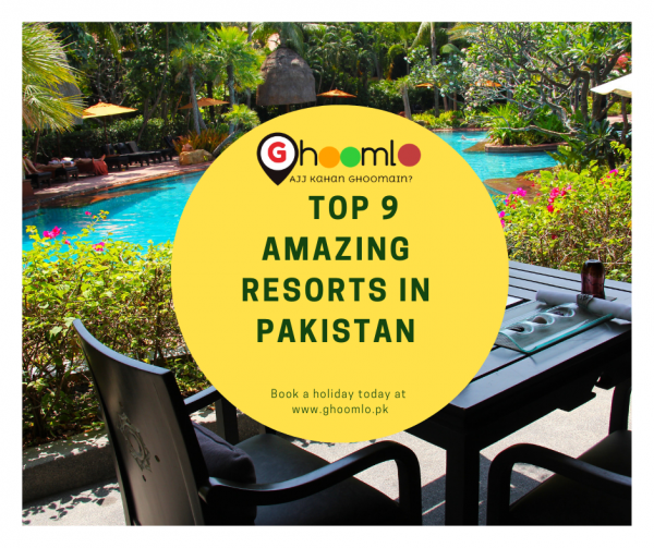 Top 9 Amazing Resorts In Pakistan to Enjoy Vacations